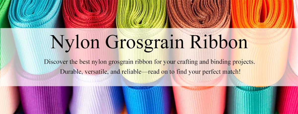 Top Nylon Grosgrain Ribbon for Durable Crafting and Binding Needs