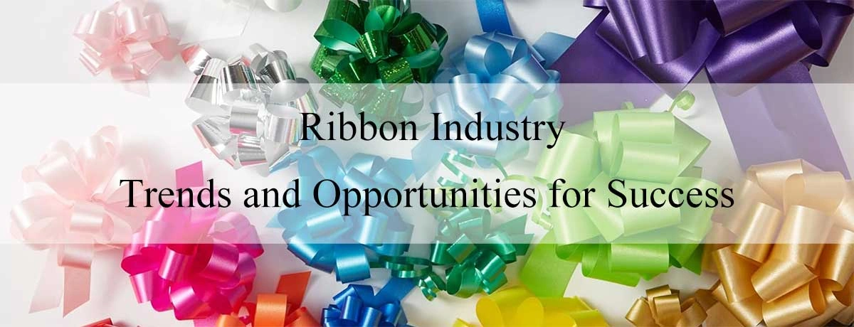 Understanding the Ribbon Industry: Trends and Opportunities for Growth