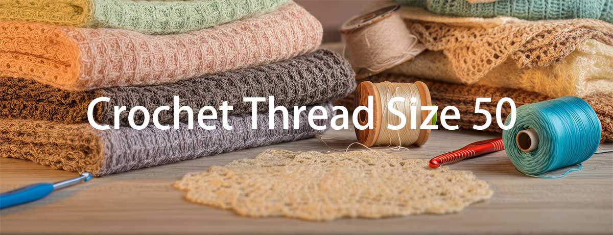 Best uses for crochet thread size 50 | Complete guide