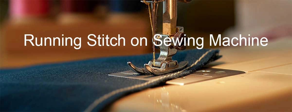 Mastering the Running Stitch on a Sewing Machine