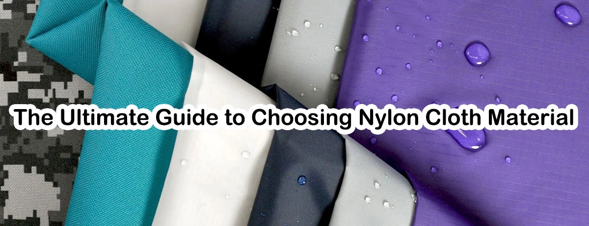 The Ultimate Guide to Choosing Nylon Cloth Material