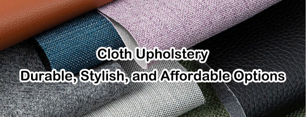 Top Cloth Upholstery Options: Stylish, Durable, and Affordable Choices